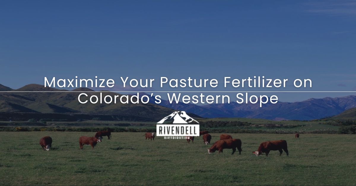 Maximize Your Pasture Fertilizer on Colorado’s Western Slope with Rive ...